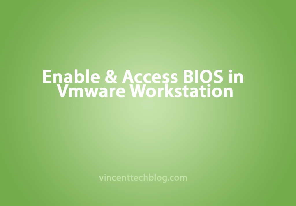 Enable And Access Bios In Vmware Workstation Vincent Tech Blog